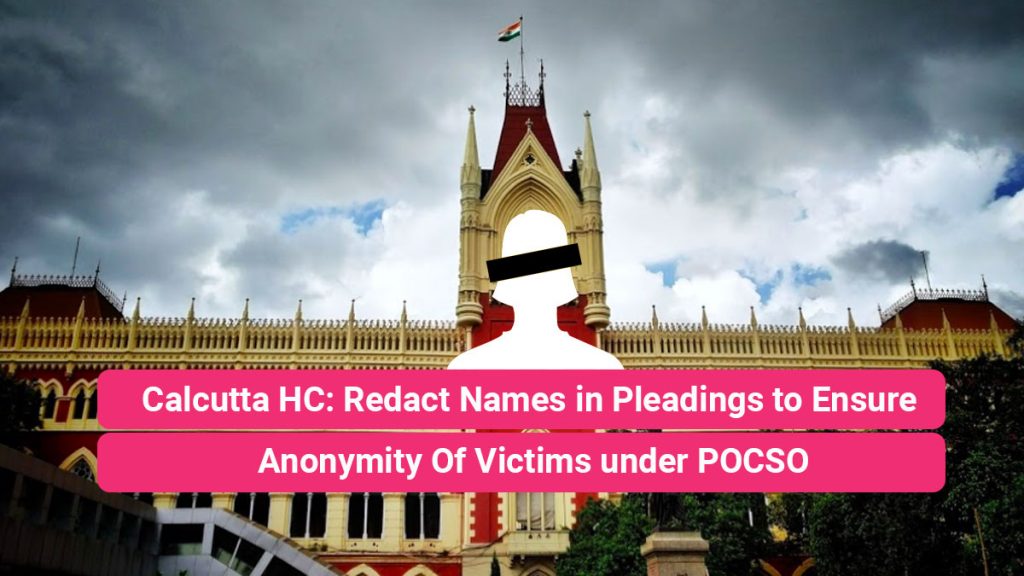 Calcutta HC: Redact Names in Pleadings To Ensure Anonymity Of Victims ...